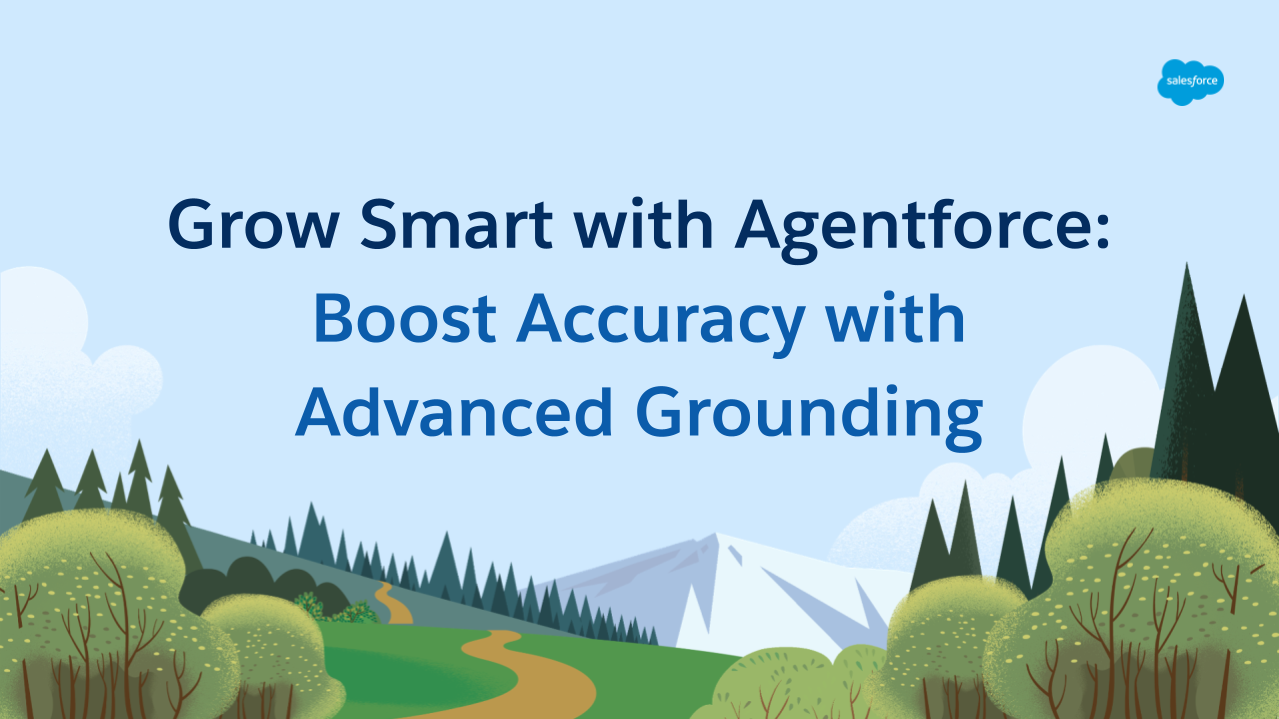 Grow Smart with Agentforce: Boost Accuracy with Advanced Grounding ...
